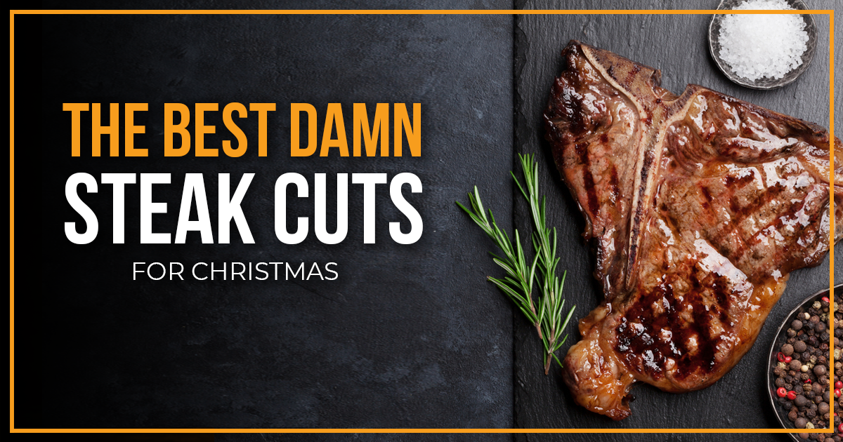 The Best Damn Steak Cuts You Need to Know for Christmas